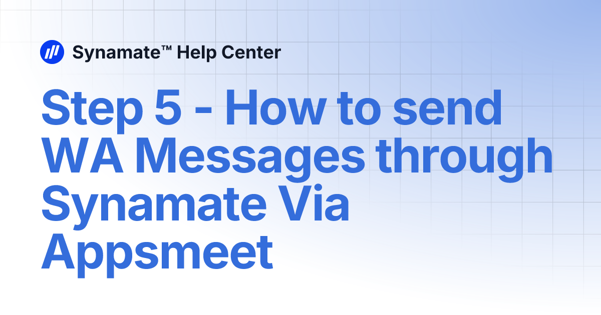 Step 5 - How to send WA Messages through Synamate Via Appsmeet ...