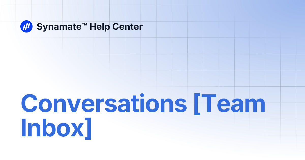 Conversations [Team Inbox] | Synamate™ Help Center